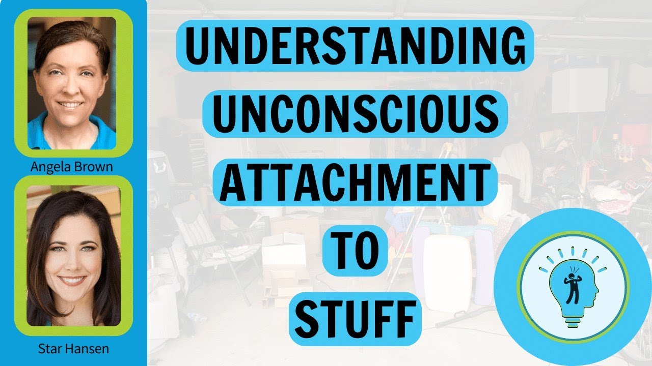 Understanding Unconscious Attachment to Stuff with Star Hansen # ...