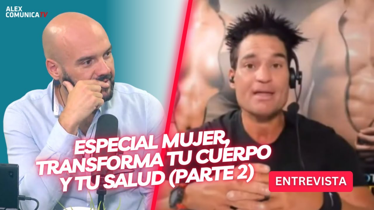 ESPECIAL MUJER, TRANSFORMA TU CUERPO Y TU SALUD (PARTE 2), con Alex ...