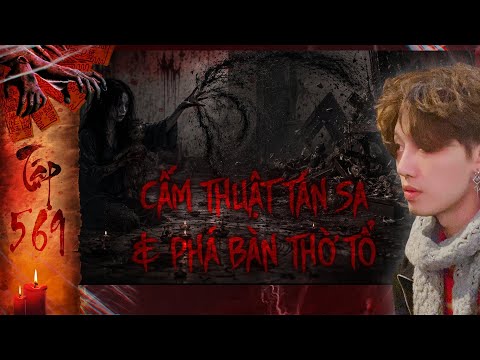 TẬP 569: THUẬT TÁN SA MẬT TÔNG & LẬT ĐỔ BÀN THỜ TỔ || chuyện tâm linh thầy bùa kể