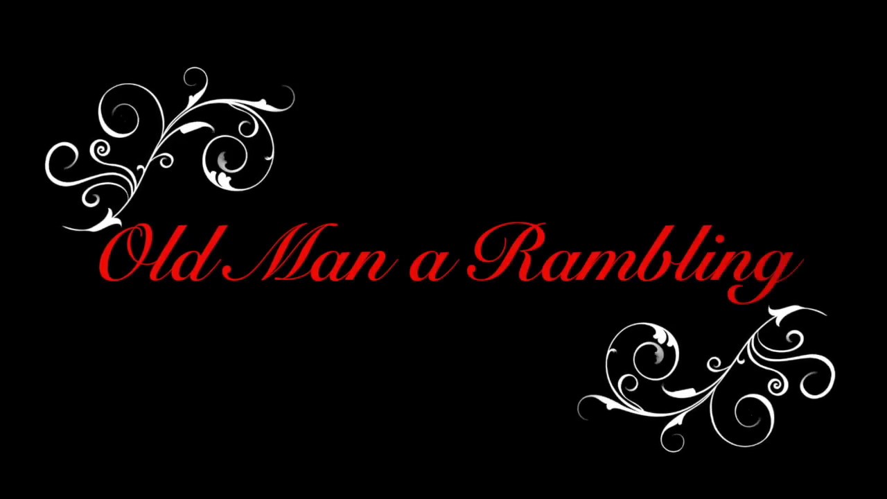 Old man a rambling - YouTube