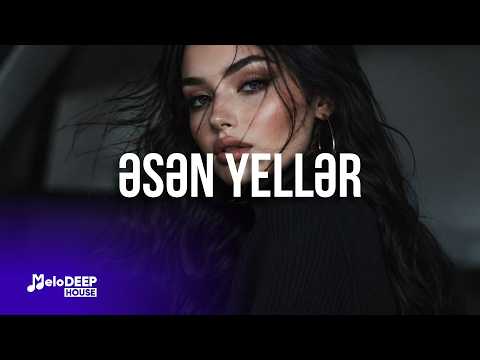 Əsən Yellər - Melo Deep House (Azeri Bass Remix) EDM Deep House
