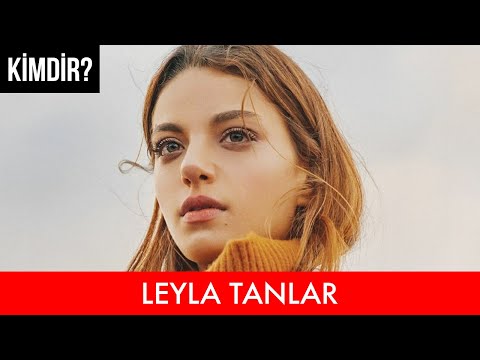 LEYLA TANLAR KİMDİR? | BİYOGRAFİ