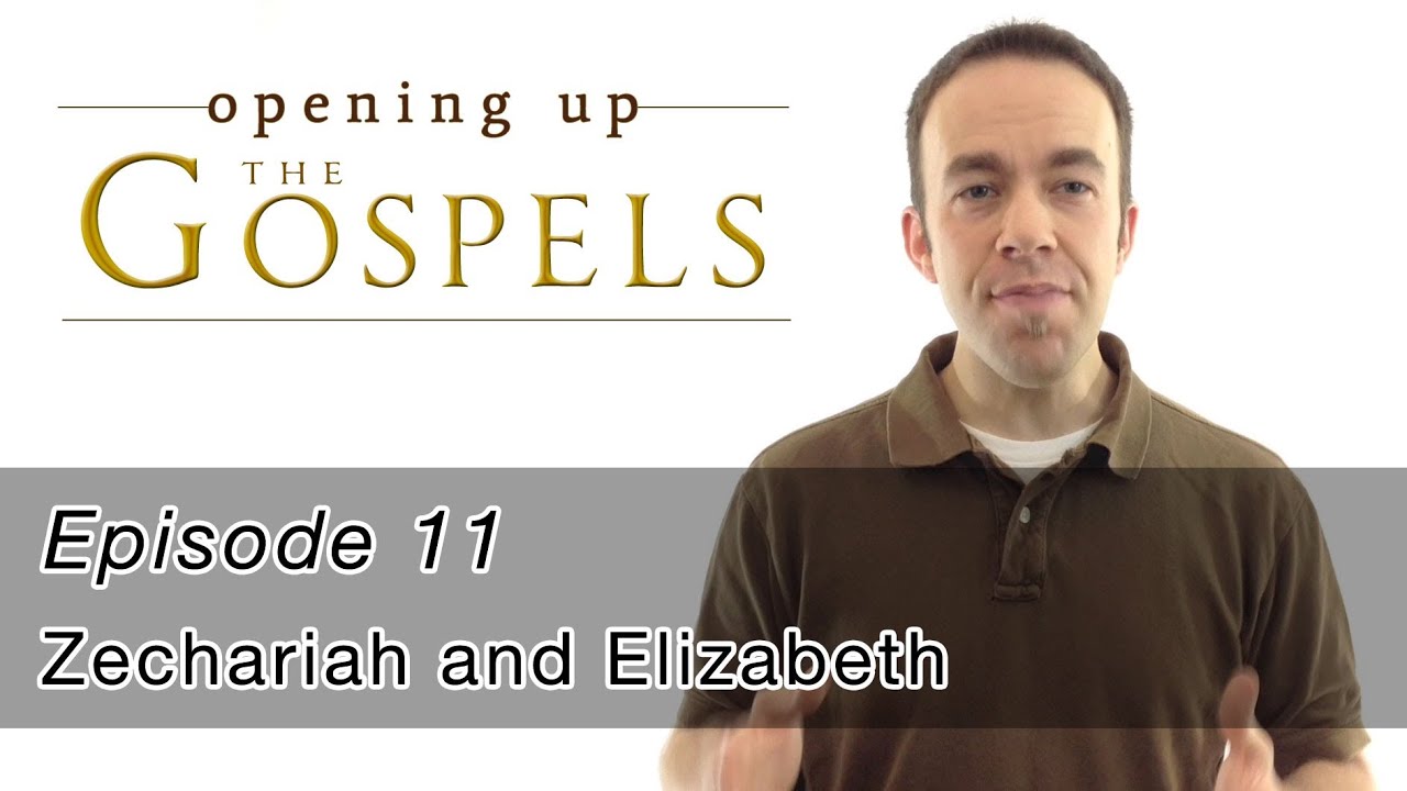 Episode 11, Zechariah and Elizabeth - Opening Up the Gospels - YouTube