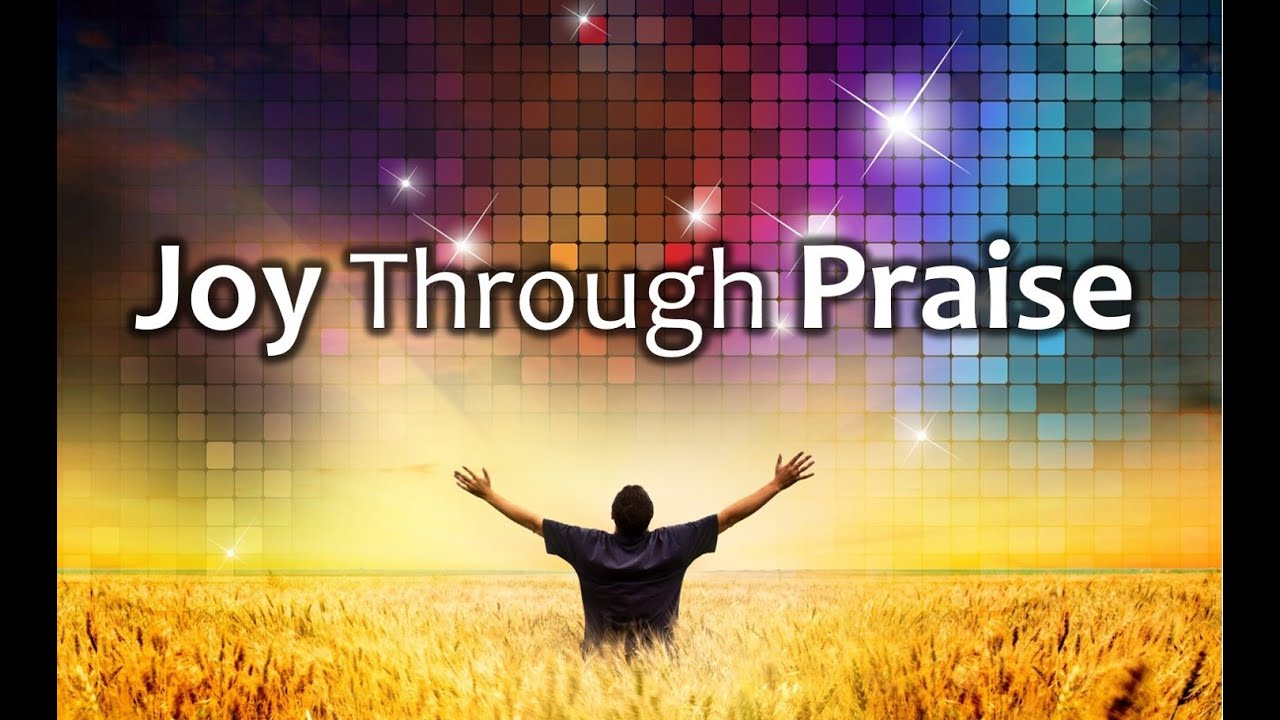 Joy Through Praise - YouTube