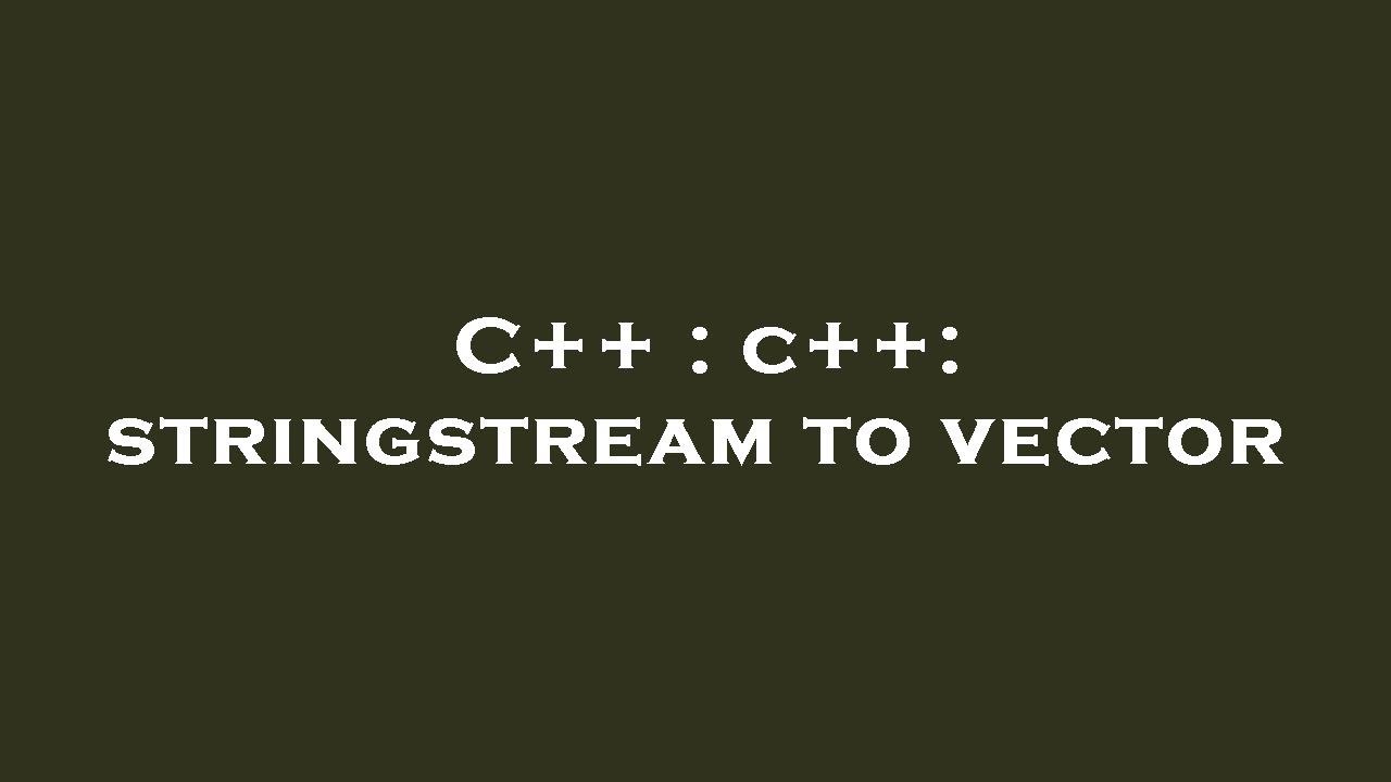 C++ : c++: stringstream to vector - YouTube