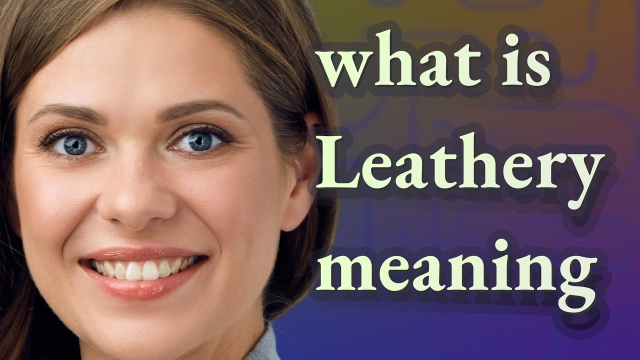 Leathery | meaning of Leathery - YouTube
