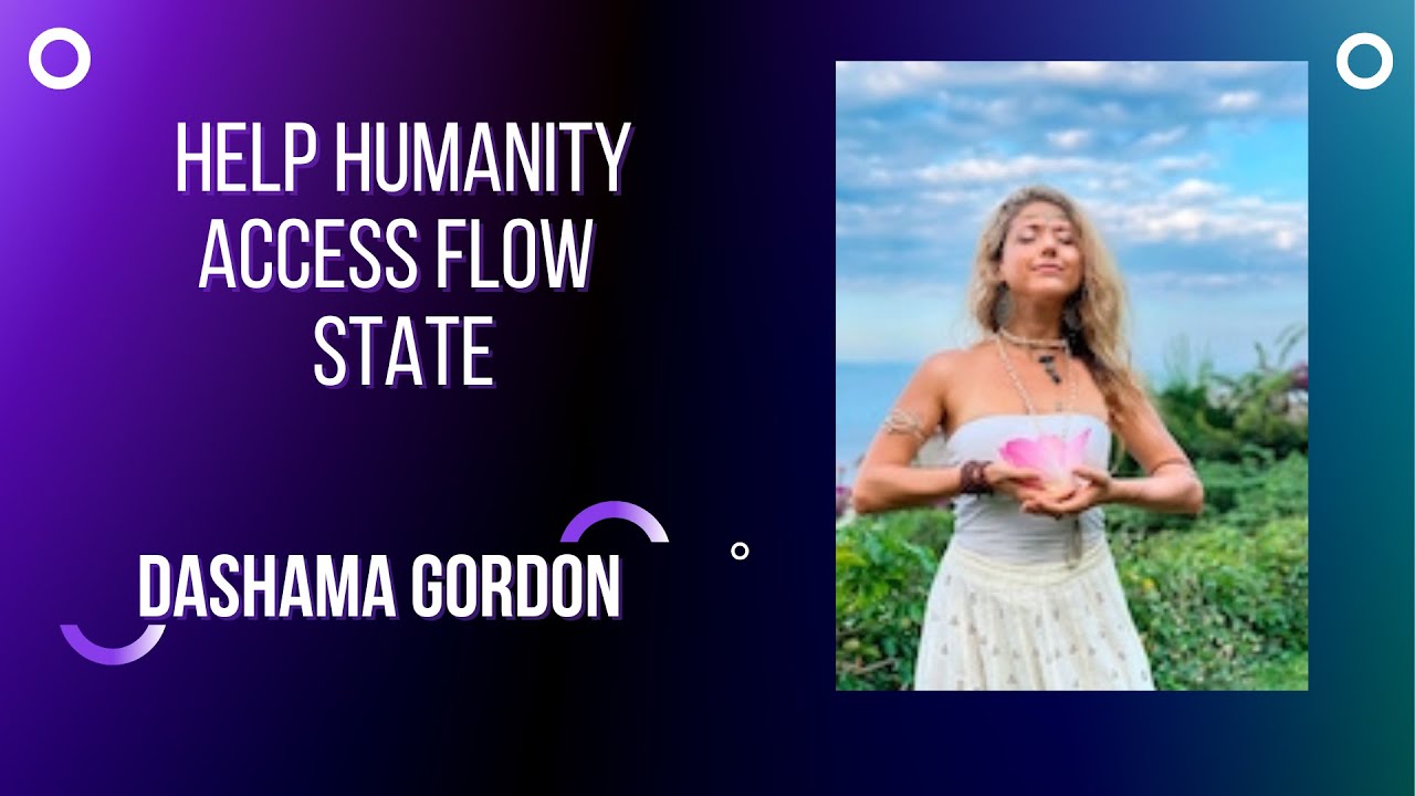 Help humanity access flow state Dashama Gordon - YouTube