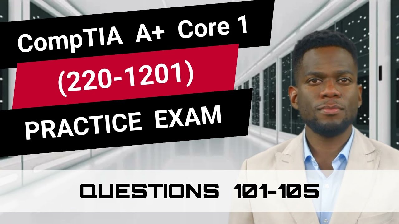 CompTIA A+ Core 1 (220-1201) | Practice Exam | Questions 101-105 - YouTube