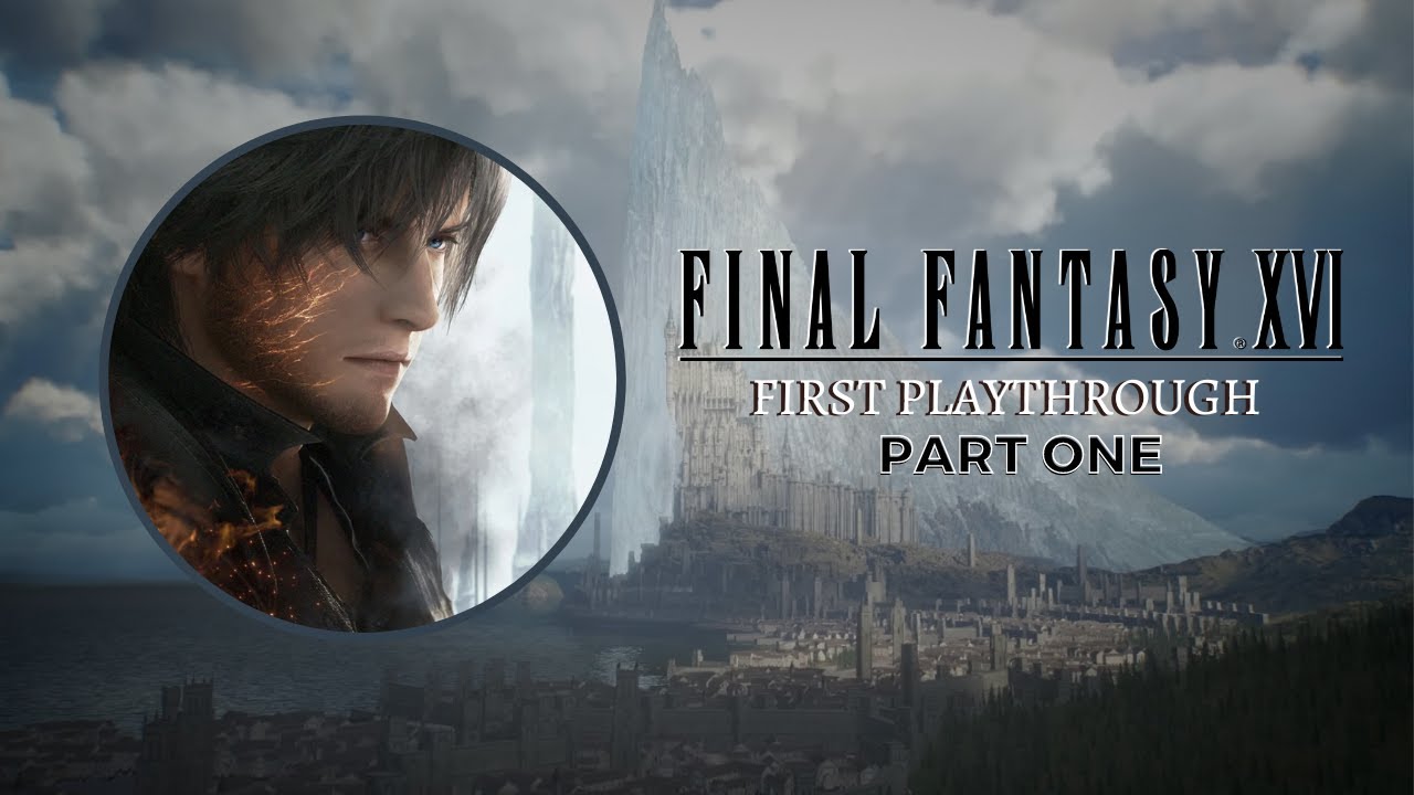 FINAL FANTASY XVI | First Playthrough | Part One - YouTube