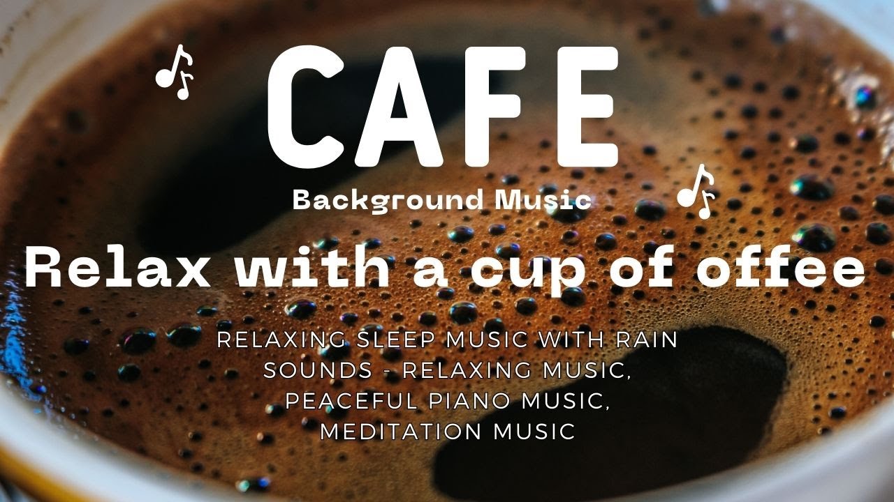 CAFE Piano Music Background, Sleep, Relaxing, Meditation, Peaceful ...