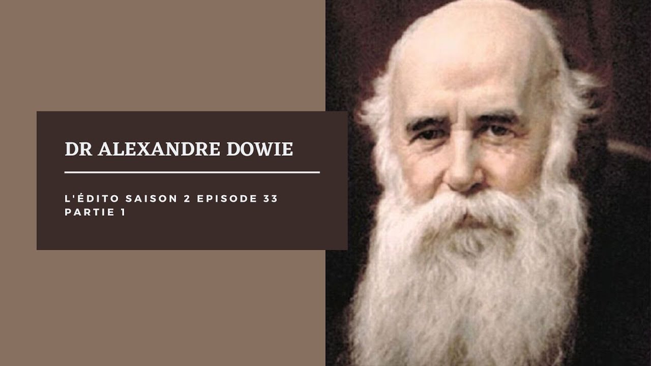 John Alexandre Dowie Partie 1 | L'Edito - thejesusculture