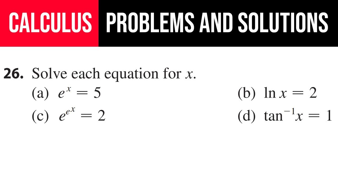 26. Solve each equation for x. (a) e^x=5 (b) ln⁡x=2 (c) e^(e^x )=2 (d ...
