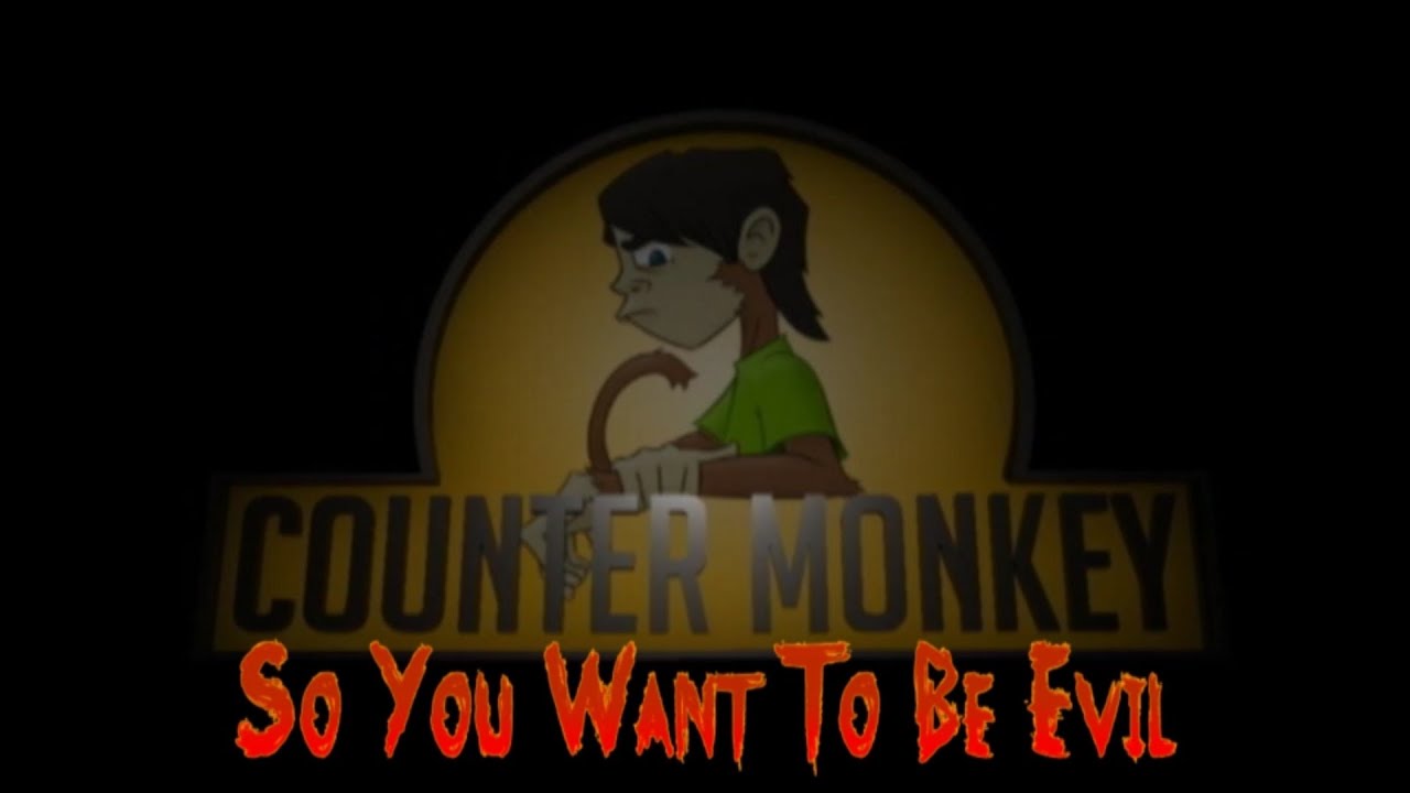 Counter Monkey - So You Want To Be Evil - YouTube