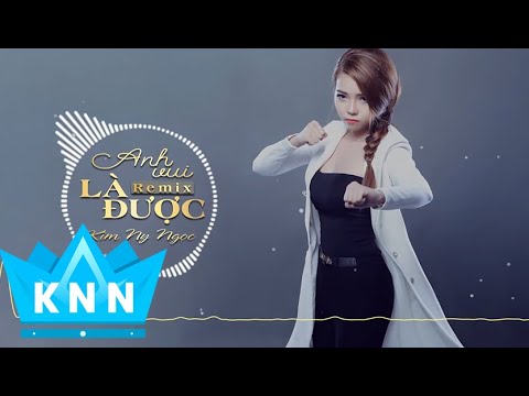 ANH VUI LÀ ĐƯỢC REMIX | KIM NY NGỌC