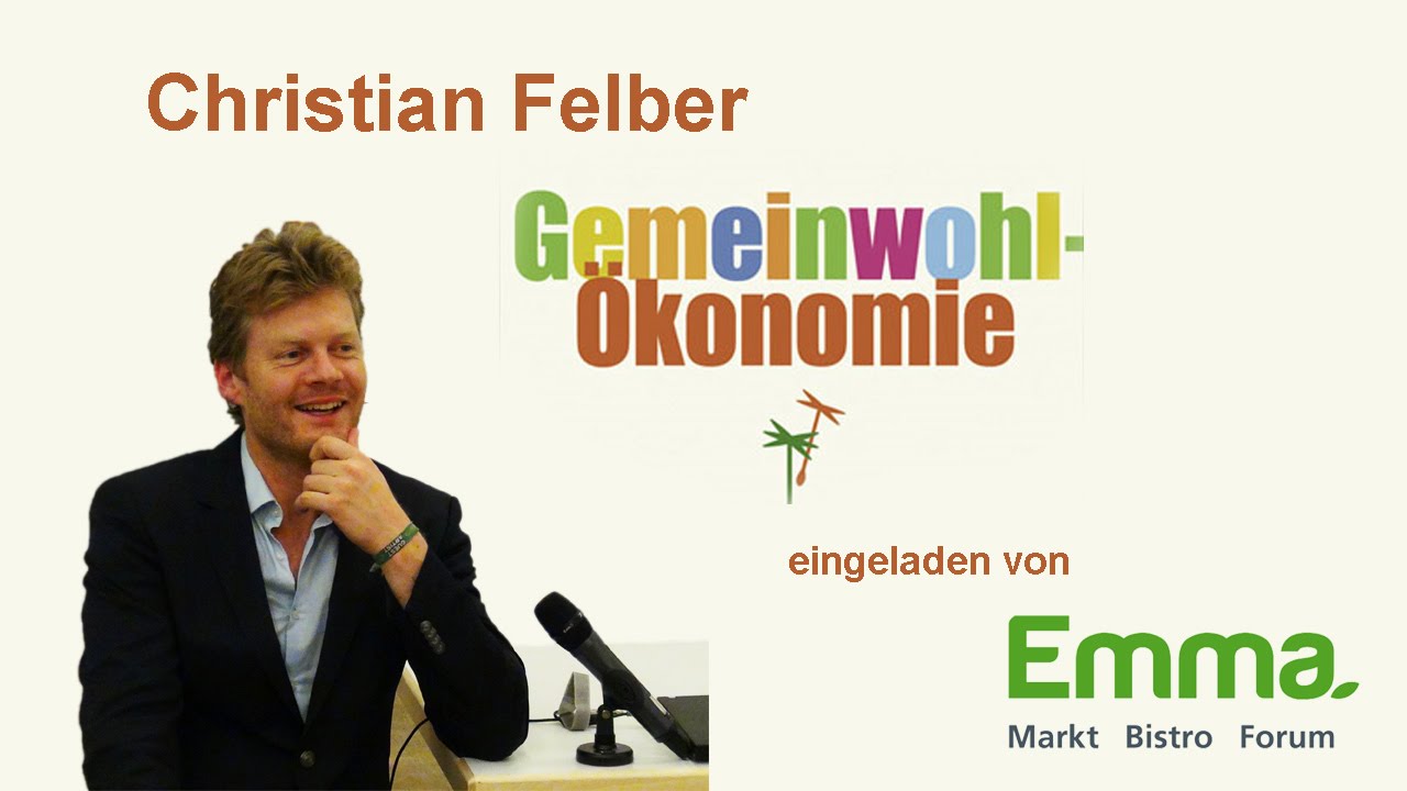 Cristian Felber - Gemeinwohl-Ökonomie - YouTube