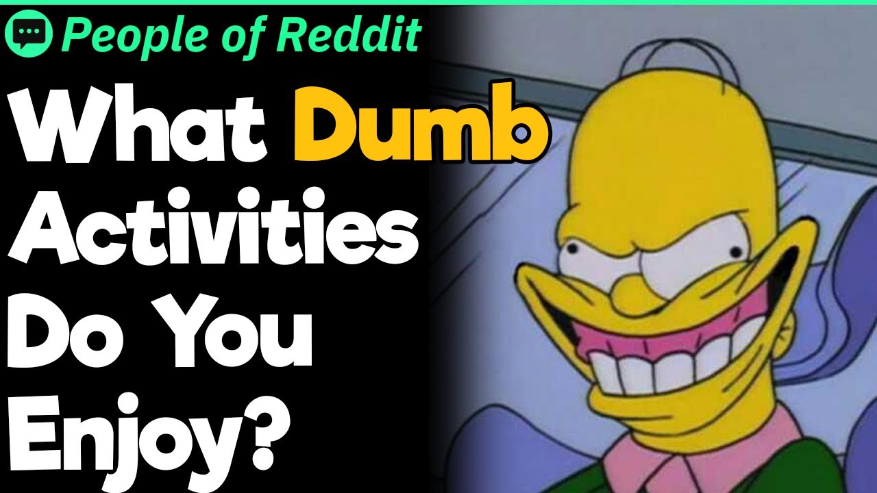 What Dumb Activities Do You Enjoy? - YouTube