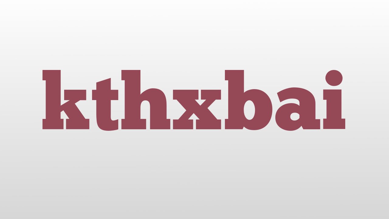 kthxbai meaning and pronunciation - YouTube
