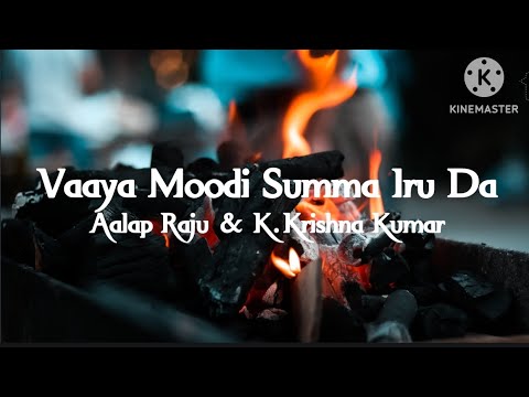 Aalap Raju & K Krishna Kumar - Vaaya Moodi Summa Iru Da||Way To 100 ...