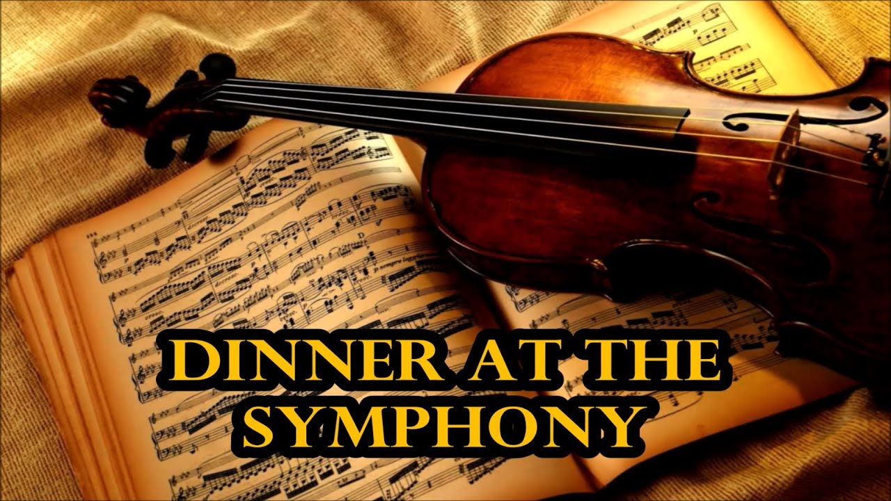 DINNER AT THE SYMPHONY - Part 5 : Relaxing Classical Music - YouTube