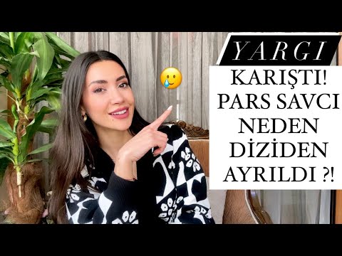 YARGI PARS SAVCI NEDEN AYRILDI?! Yargı Son Bölüm ve Olaylar Olaylar!