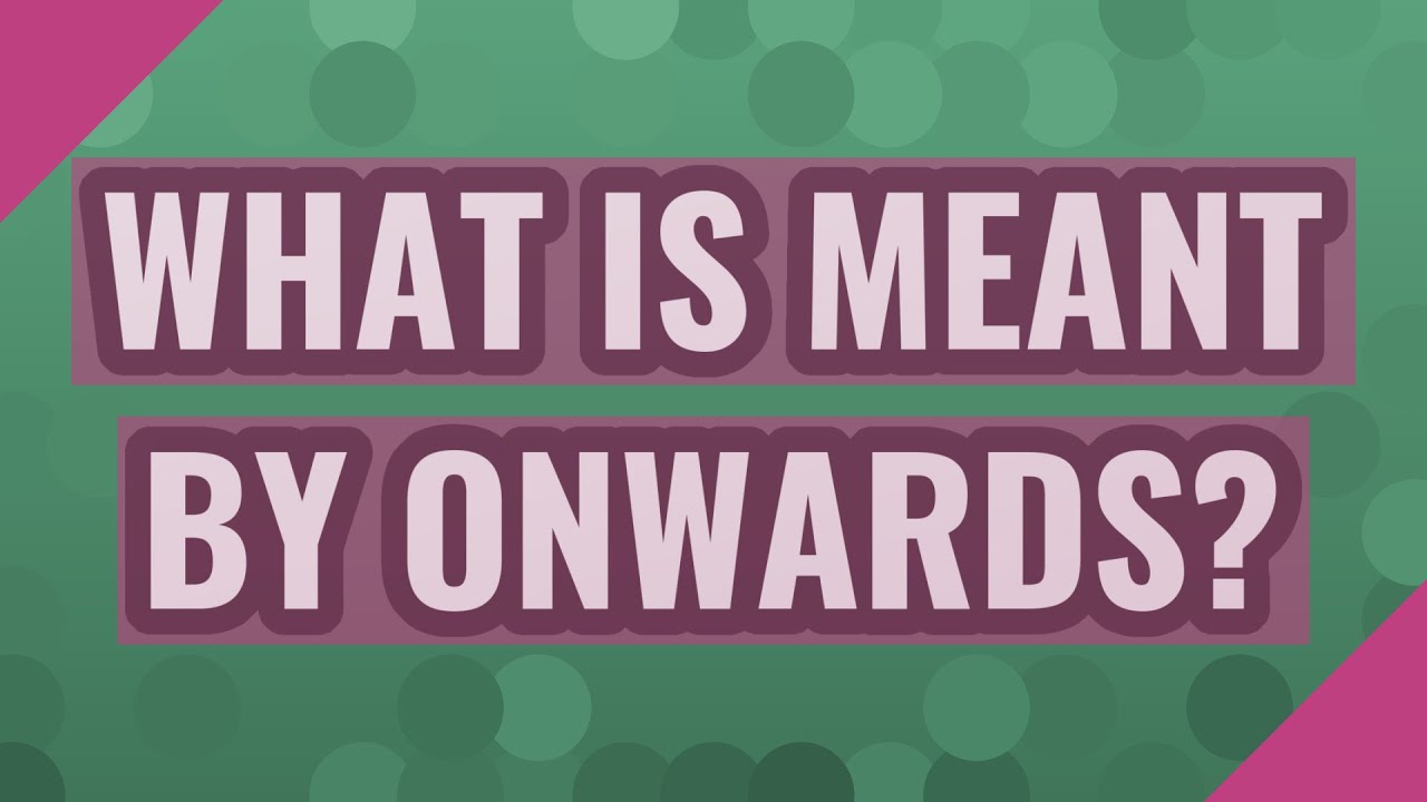 What is meant by onwards? - YouTube