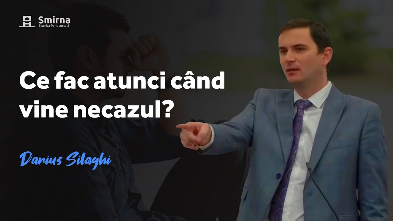 Ce fac atunci când vine necazul? - Darius Silaghi - 27 Noiembrie 2022 ...