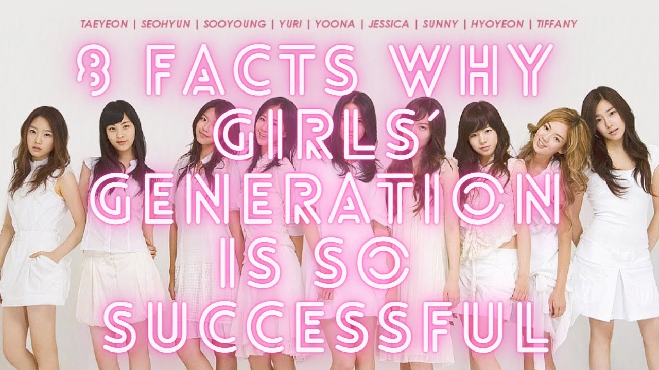 8 FACTS why GIRLS GENERATION is so AWESOME & SUCCESSFUL - YouTube