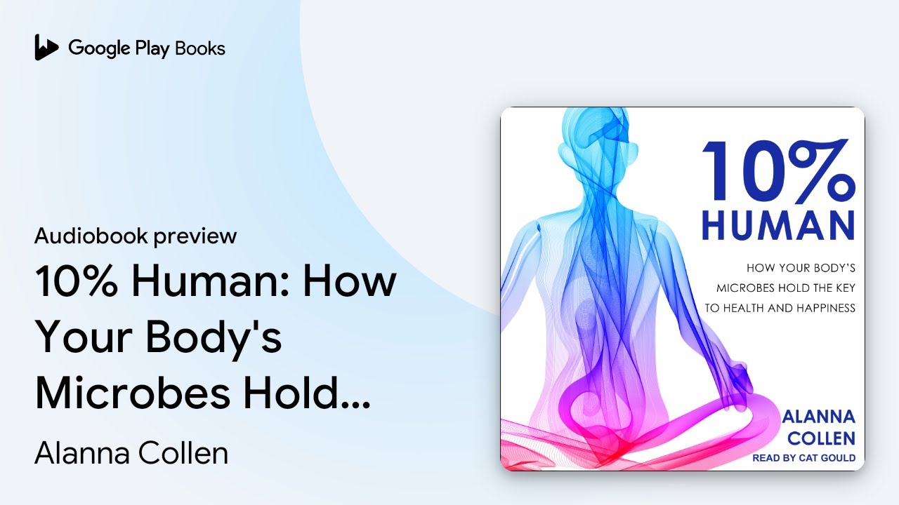 10% Human: How Your Body's Microbes Hold the… by Alanna Collen ...