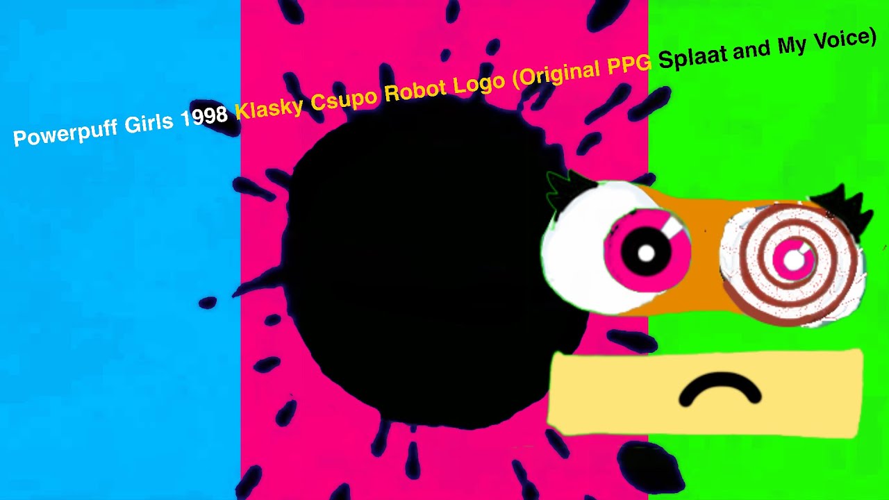Powerpuff Girls 1998 Csupo Robot Logo (Original PPG Splaat and My Voice ...