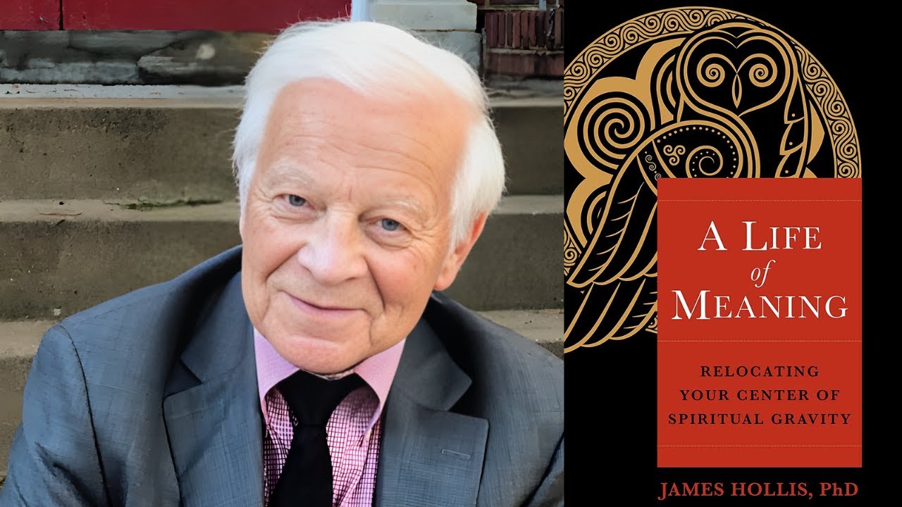 James Hollis ~ A Life of Meaning - YouTube