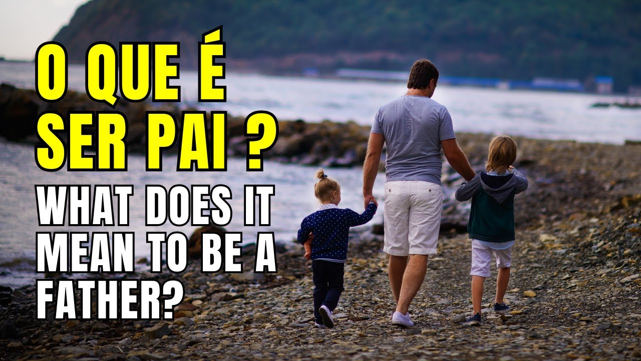 O que é ser Pai? - What does it mean to be a father? - YouTube