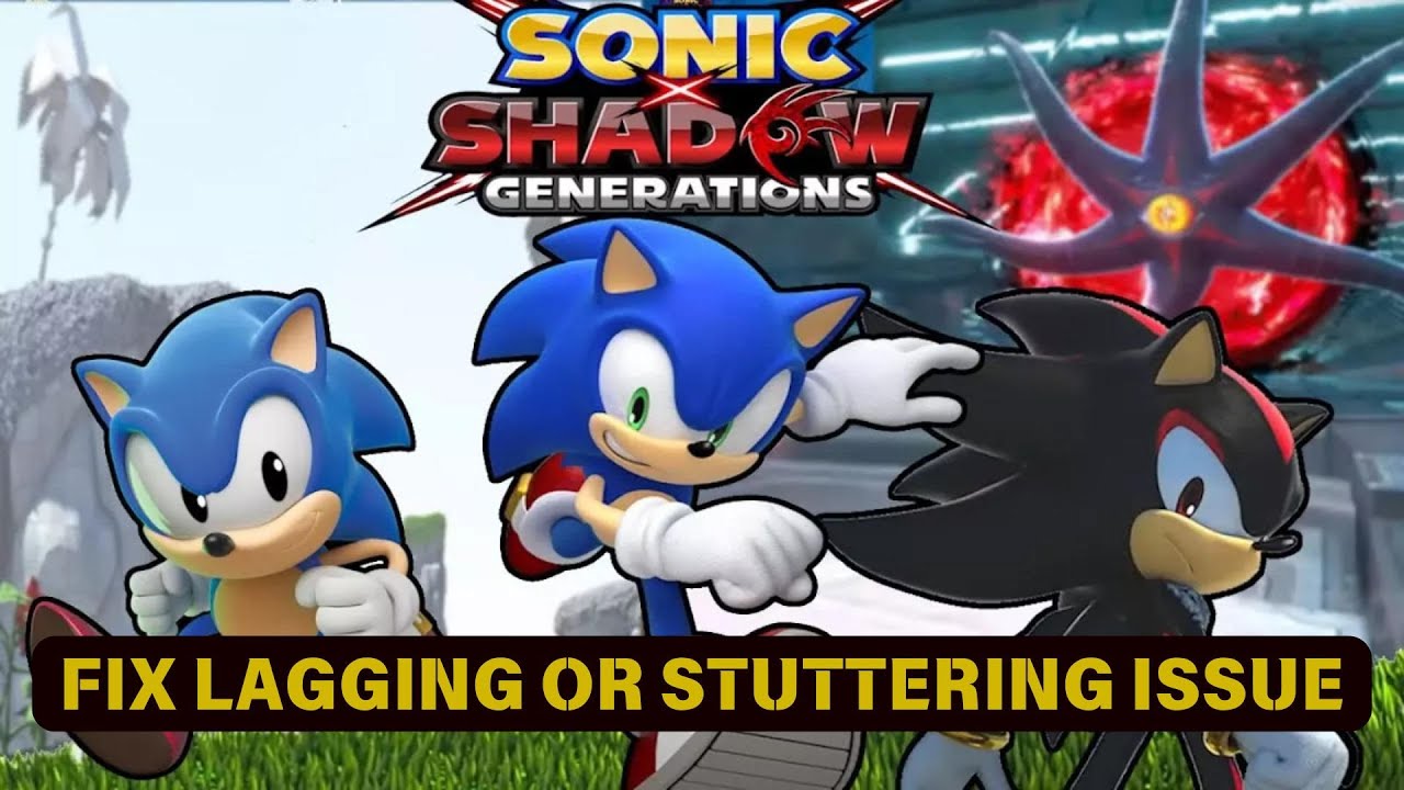 How To Fix SONIC X SHADOW GENERATIONS Lagging, Freezing or Stuttering issue on PC - YouTube