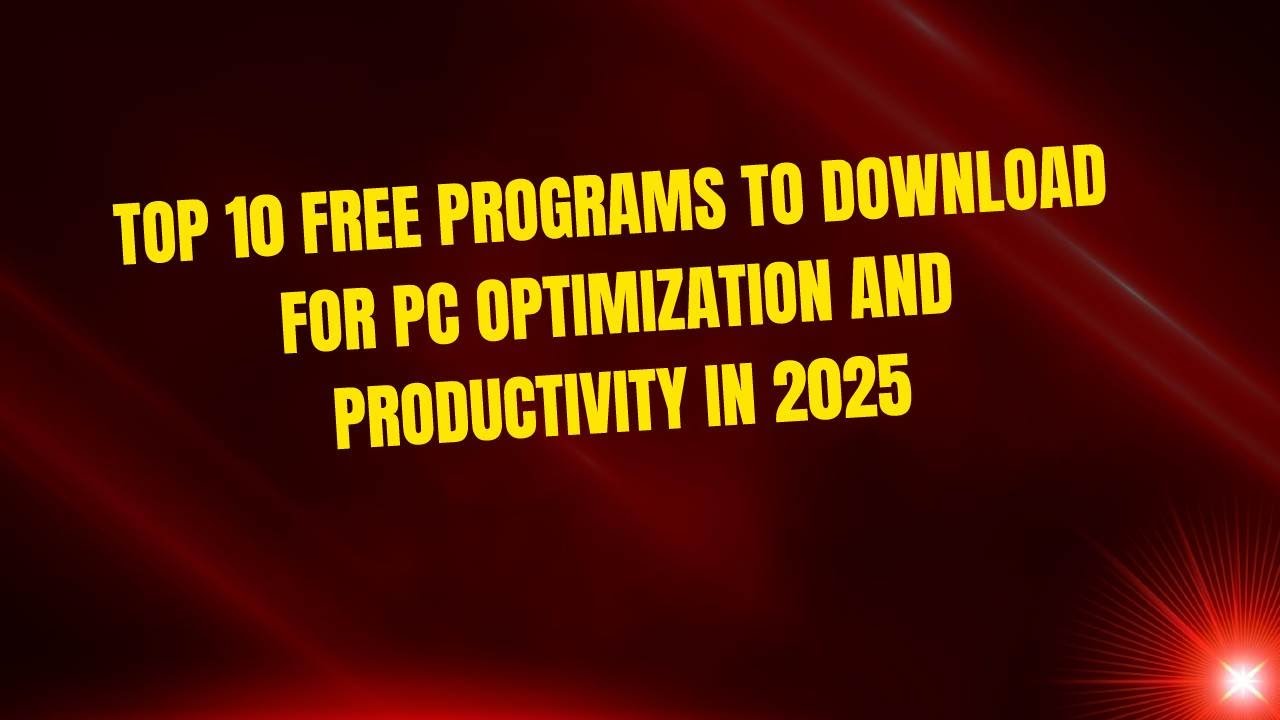 Top 10 Free Programs to Download for PC Optimization and Productivity ...