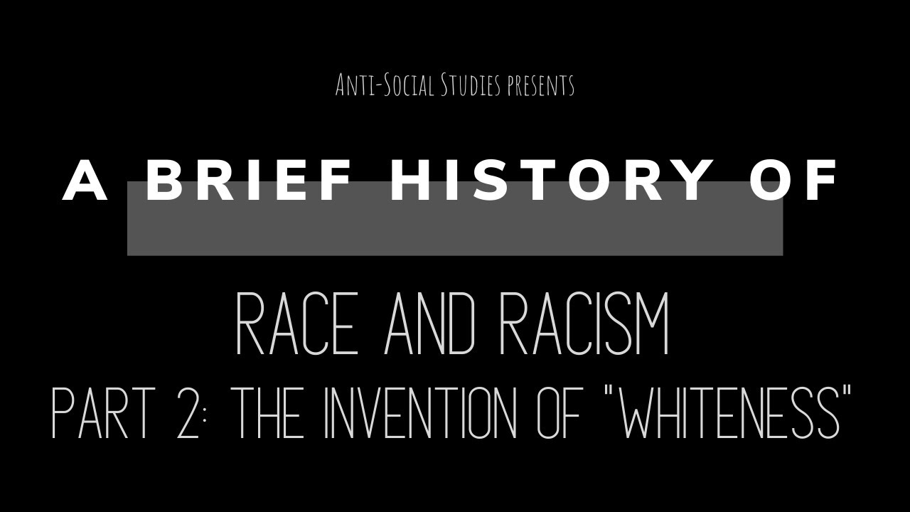 A Brief History of: Race and Racism Part 2 (The Invention of "Whiteness ...
