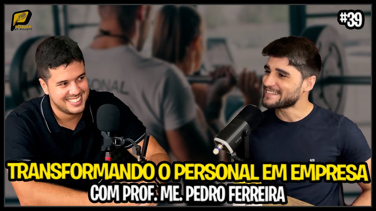 TRANSFORMANDO PERSONAL EM EMPRESA | Prof. Me. Pedro Ferreira | Pesando no Assunto Podcast #39 ...