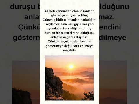 Asaleti kendinden olanın gösterilen ihtiyacı yoktur... anlamlı güzel kısa özlü sözler alıntılar