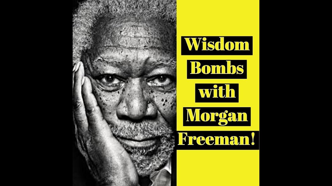 Morgan Freeman Wisdom Bombs! - YouTube