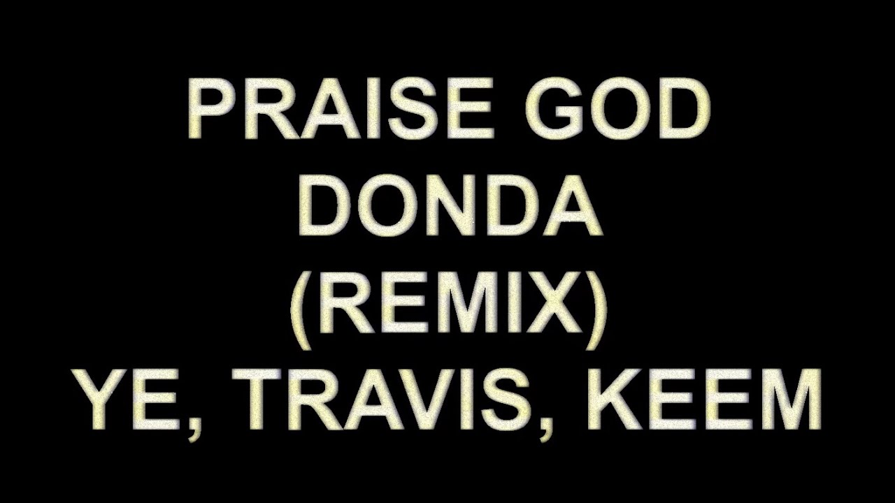 PRAISE GOD (Remix) | Donda | Ye, Travis, Keem - YouTube