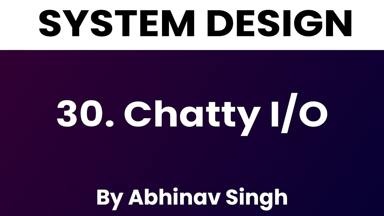 Chatty I/O Antipattern | System Design | Abhinav Singh | Love for Logic ...