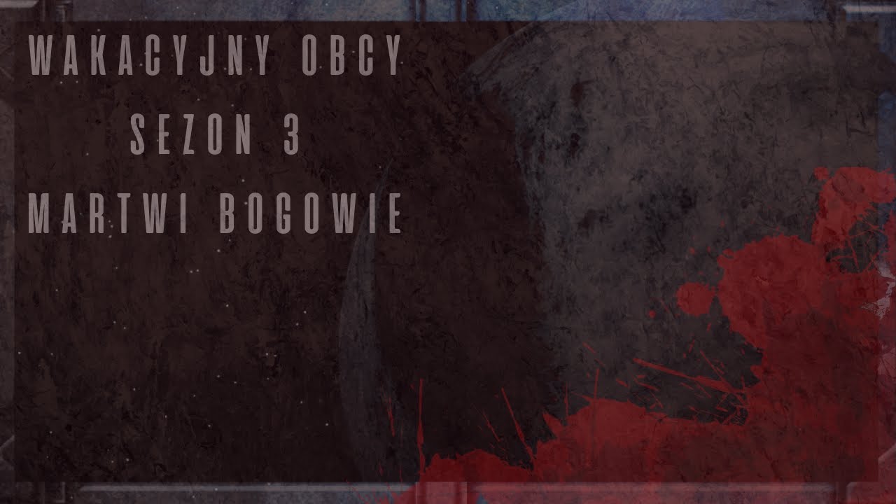 Obcy RPG | Wakacyjny Obcy Sezon 3: Martwi Bogowie | Sesja Dziewiąta ...