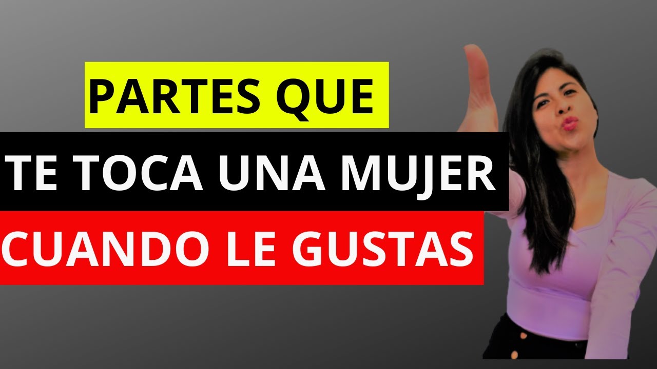 Cuando le gustas a una Mujer ella te Toca - Partes que toca una mujer ...