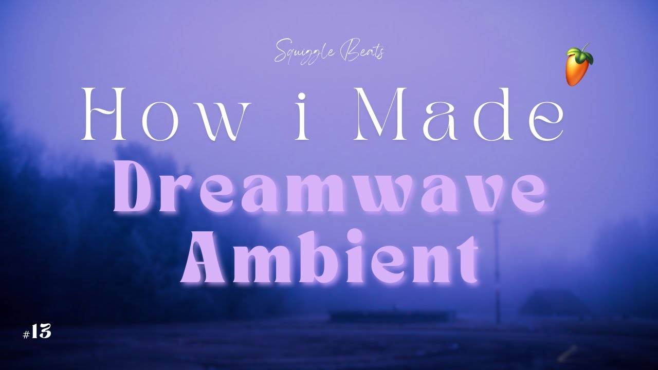 How To Make Dreamwave / Dreamscape Ambient Music | FL Studio Tutorial - YouTube