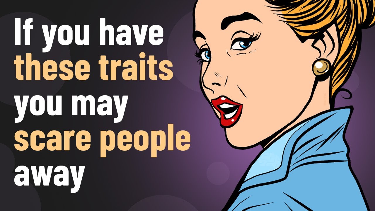 10 Traits That Can Actually SCARE People Away - YouTube