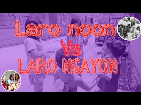 laro ngayon Vs laro noon - YouTube