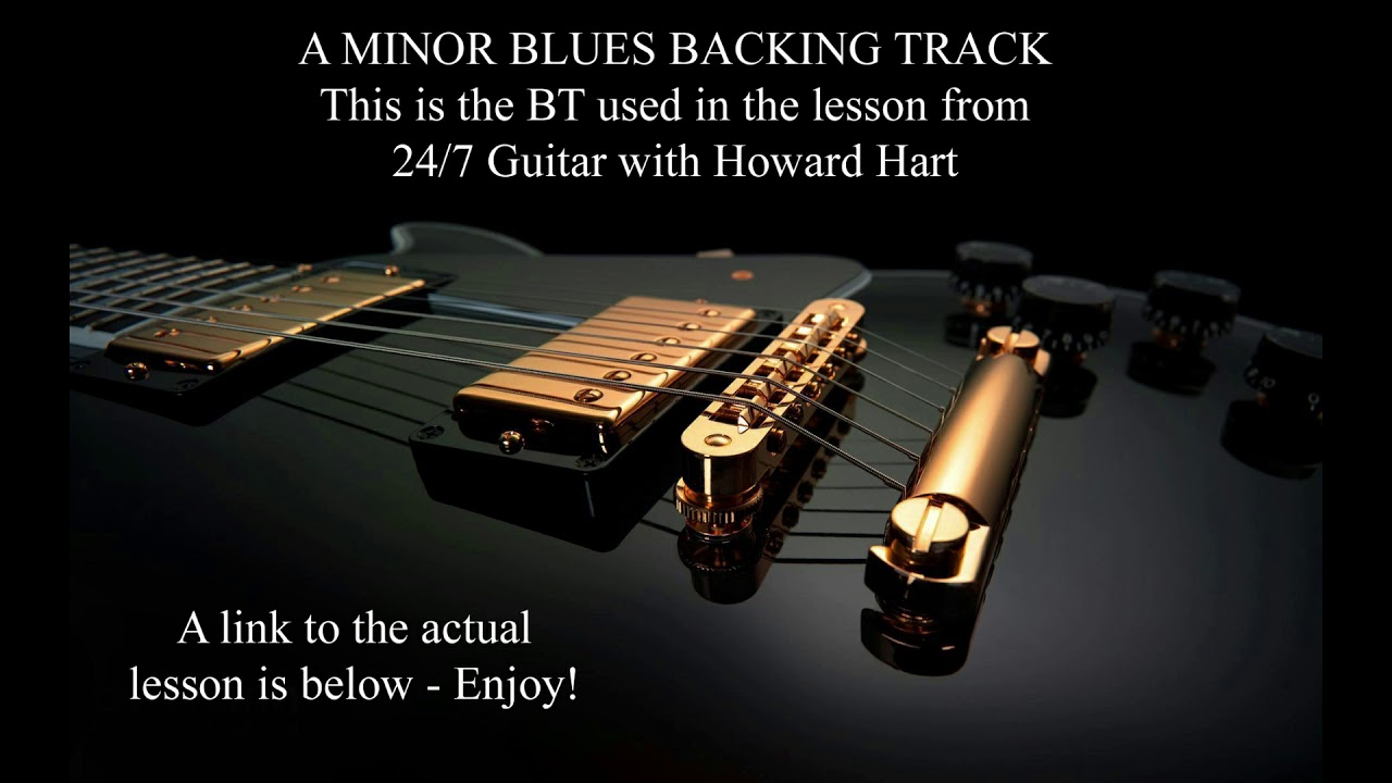 A MINOR BLUES BACKING TRACK From 24/7 Guitar With Howard Hart - YouTube