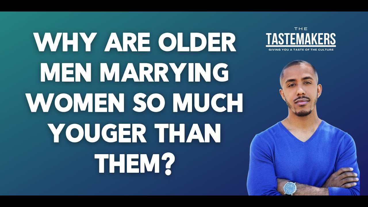 Why are older men marrying women so much younger than them? - YouTube
