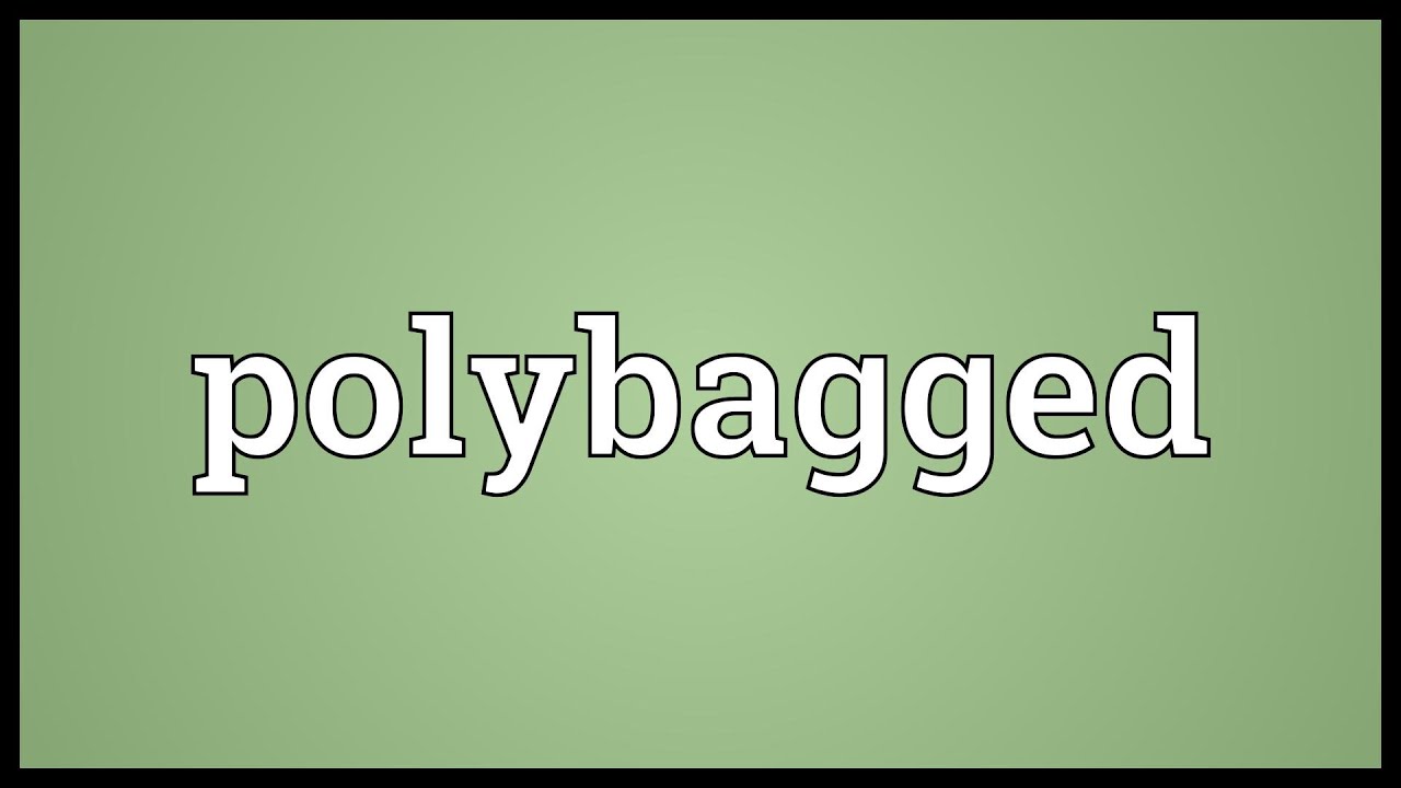 Polybagged Meaning - YouTube