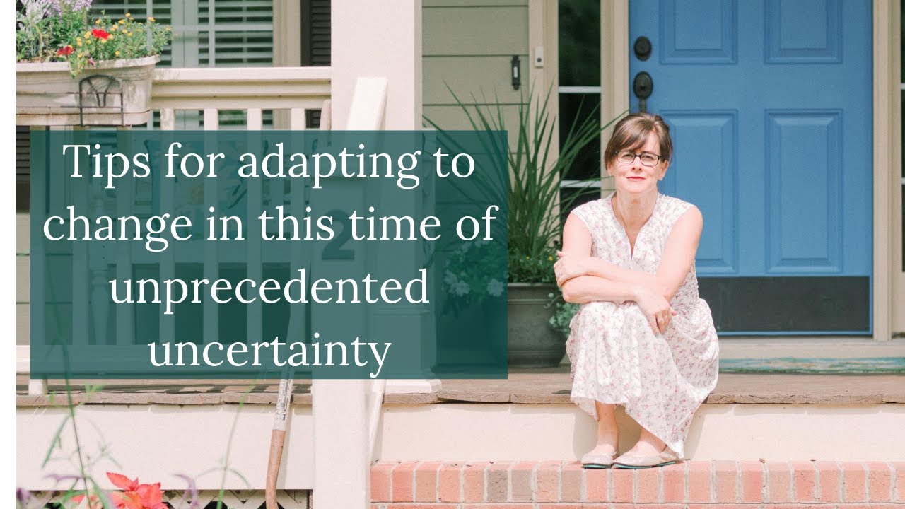 Tips for adapting to change in this time of unprecedented uncertainty ...