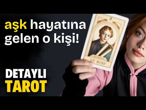 Aşk Hayatına Kim Geliyor? Tahmin Et! - Zamansız Detaylı Tarot