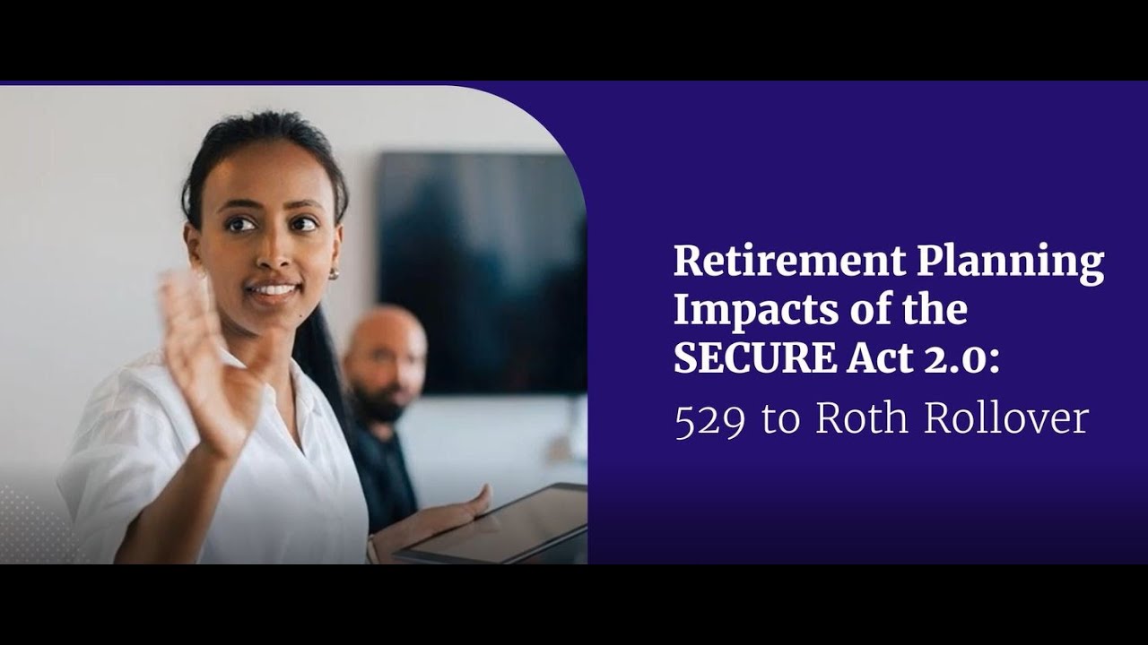529 to Roth Rollover | Retirement Planning Impacts of the SECURE Act 2. ...